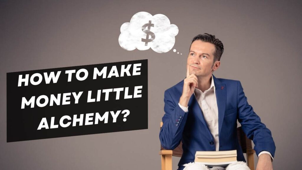 How to Make Money Little Alchemy: Unlock Your Financial Success Now!